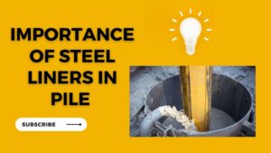 The Importance Of Steel Liners In Pile Construction - Cazzon